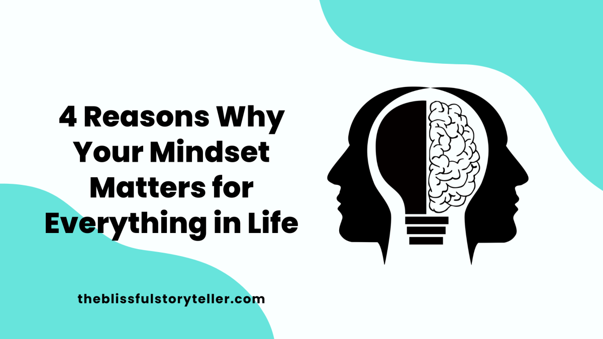 4 Reasons Why Your Mindset Matters for Everything in Life – The ...
